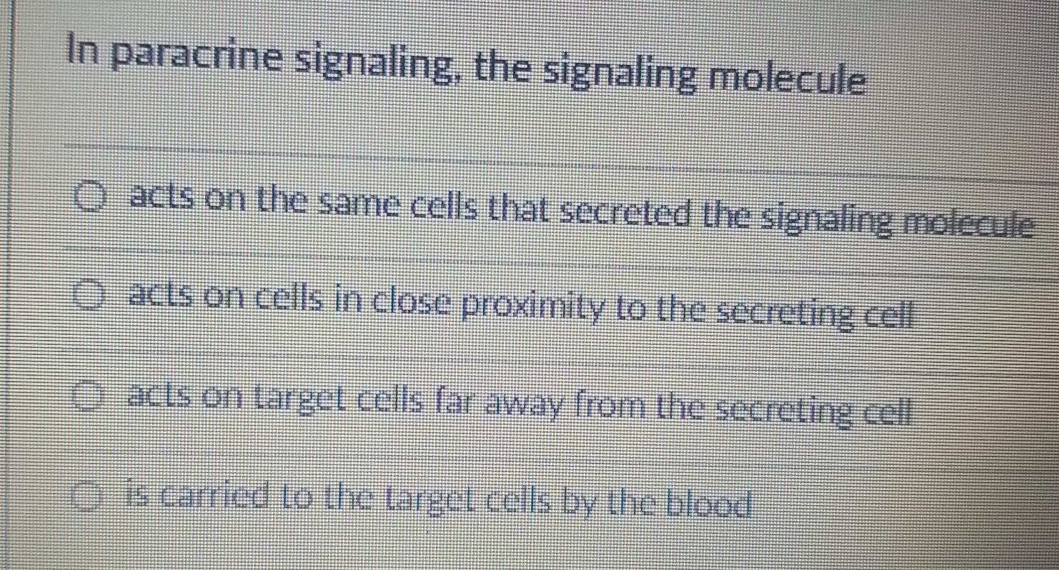 Solved In paracrine signaling, the signaling molecule O acts | Chegg.com