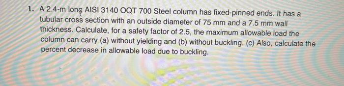 Solved 1. A 2.4-m long AISI 3140 OQT 700 Steel column has | Chegg.com