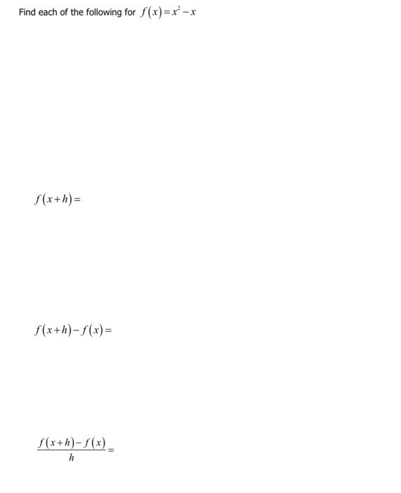 Solved Find each of the following for f(x)=x2−x f(x+h)= | Chegg.com