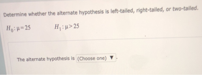 Solved Determine whether the alternate hypothesis is | Chegg.com