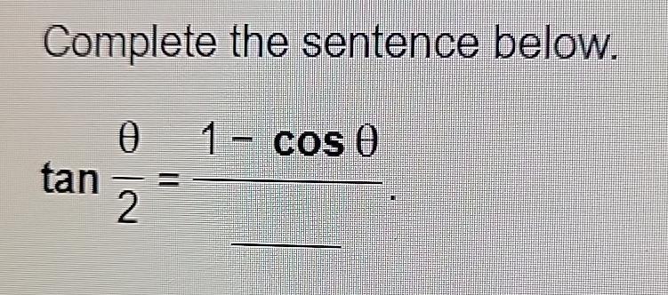 Solved Complete the sentence below.tanθ2=1-cosθ? | Chegg.com