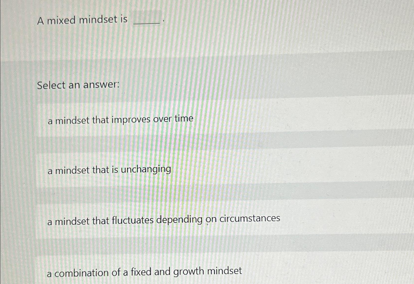 Solved A mixed mindset isSelect an answer:a mindset that | Chegg.com