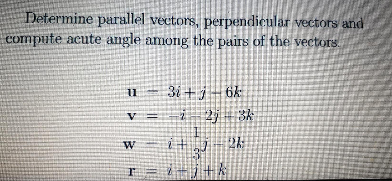 Solved Determine parallel vectors, perpendicular vectors and | Chegg.com