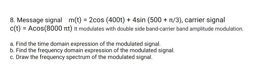 Solved 8. Message signal m(t) = 2cos (400t) + 4sin (500 + | Chegg.com