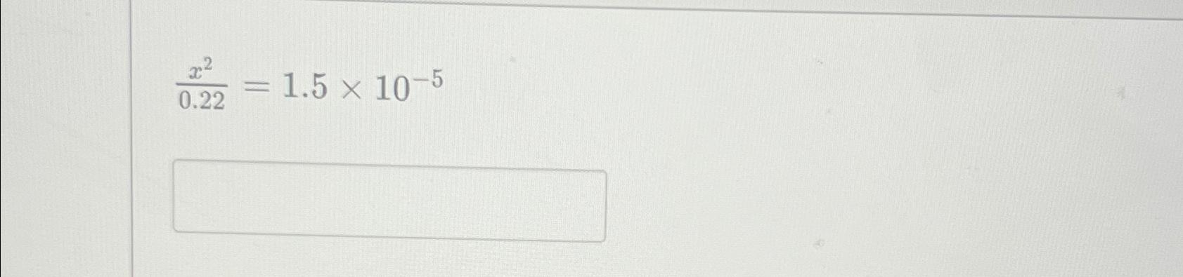 Solved x20.22=1.5×10-5 | Chegg.com