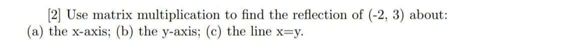 Solved (2] Use matrix multiplication to find the reflection | Chegg.com