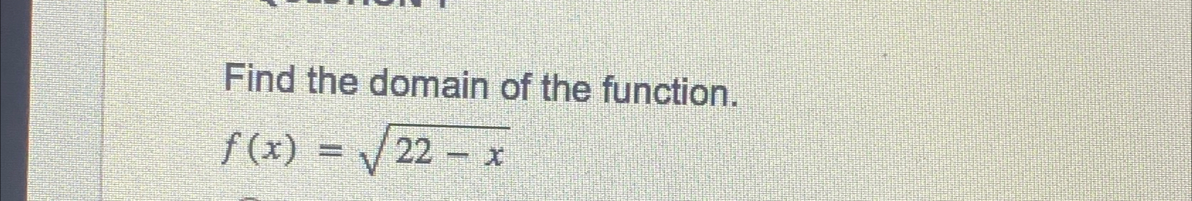 Solved Find the domain of the function.f(x)=22-x2 | Chegg.com