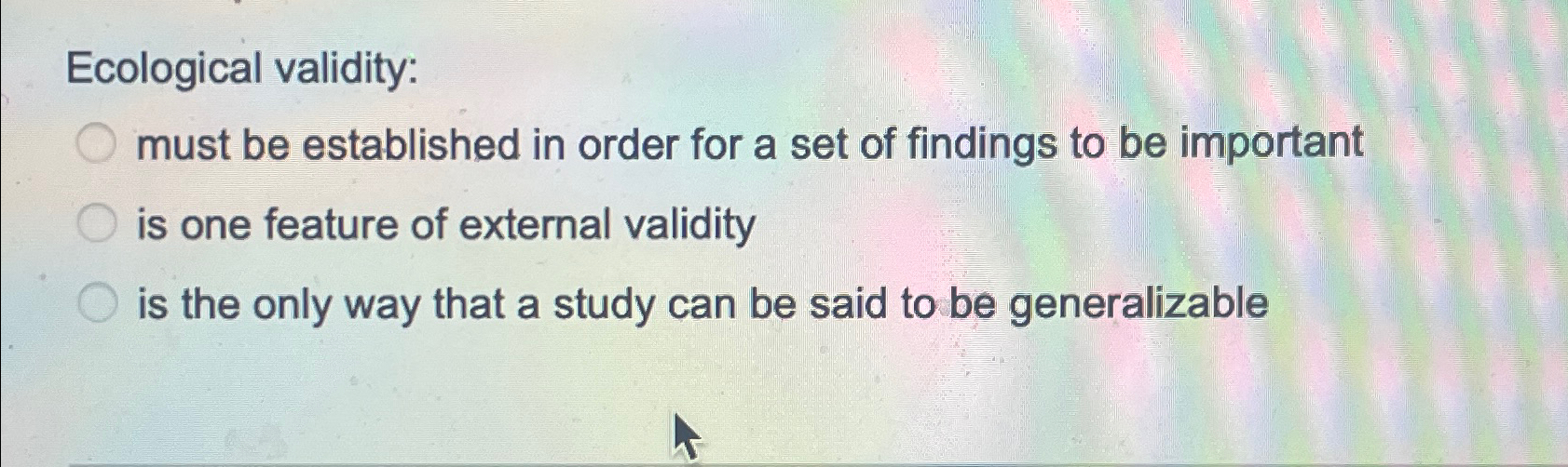 Solved Ecological validity:must be established in order for | Chegg.com