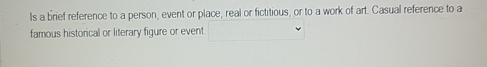 Solved Is a brief reference to a person, event or place, | Chegg.com