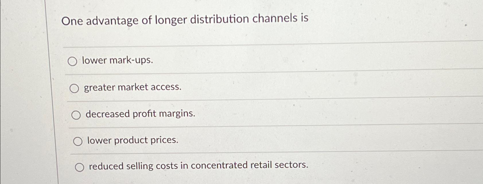 Solved One advantage of longer distribution channels islower | Chegg.com
