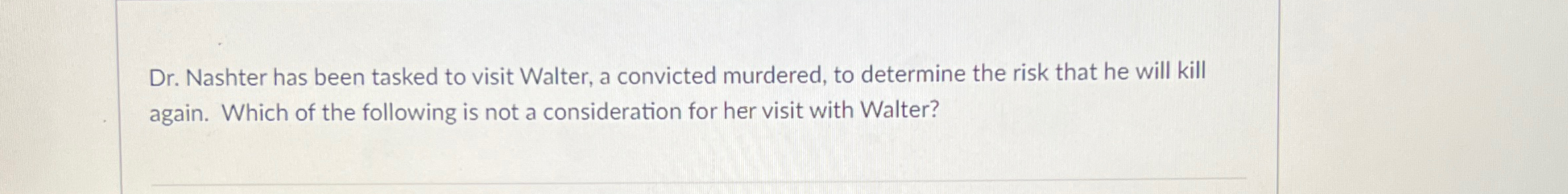 Solved Dr. ﻿Nashter has been tasked to visit Walter, a | Chegg.com