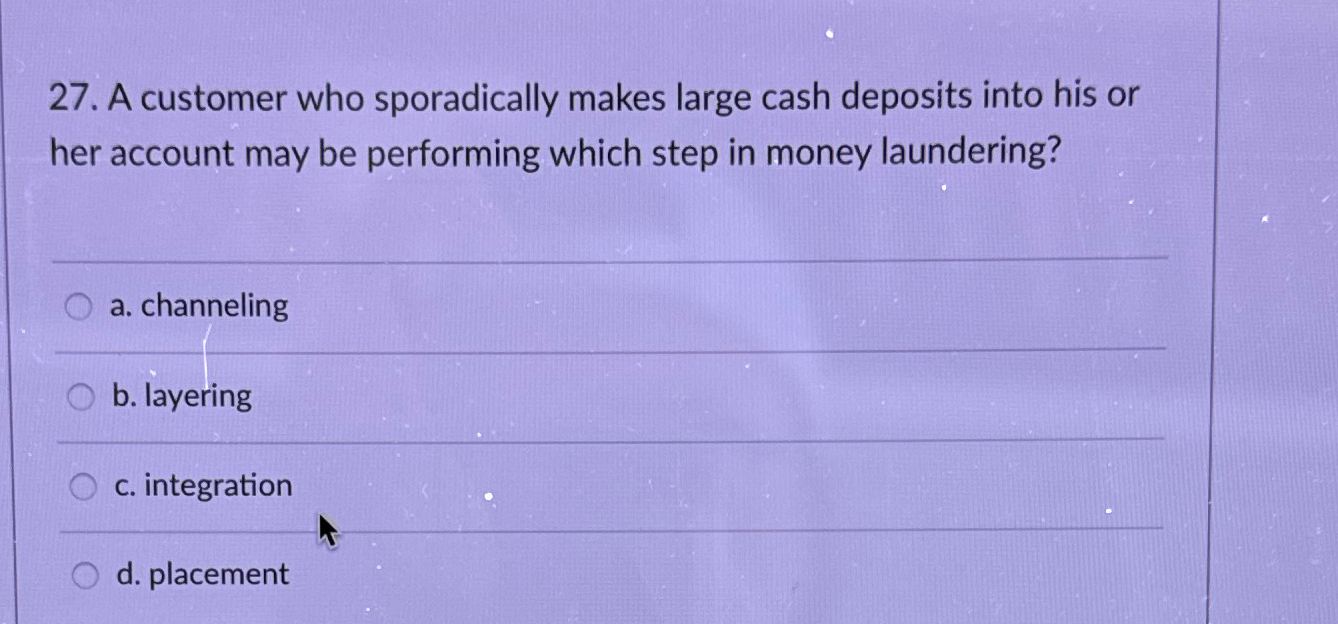 Solved A customer who sporadically makes large cash deposits | Chegg.com