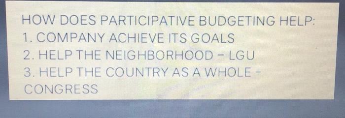 Solved HOW DOES PARTICIPATIVE BUDGETING HELP: 1. COMPANY | Chegg.com