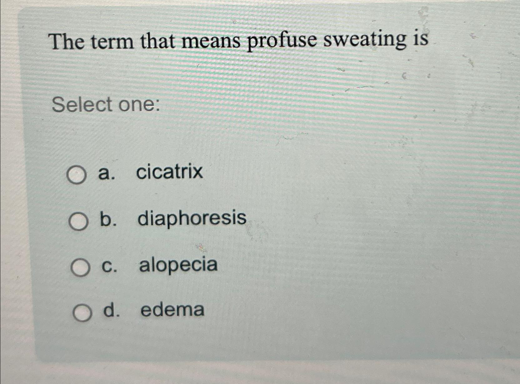 Solved The term that means profuse sweating isSelect one:a. | Chegg.com