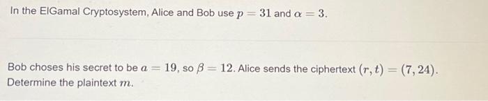 Solved In the ElGamal Cryptosystem, Alice and Bob use p = 31 | Chegg.com