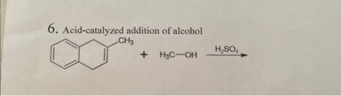 Solved 6. Acid-catalyzed addition of alcohol +H3C−OH H2SO4 | Chegg.com