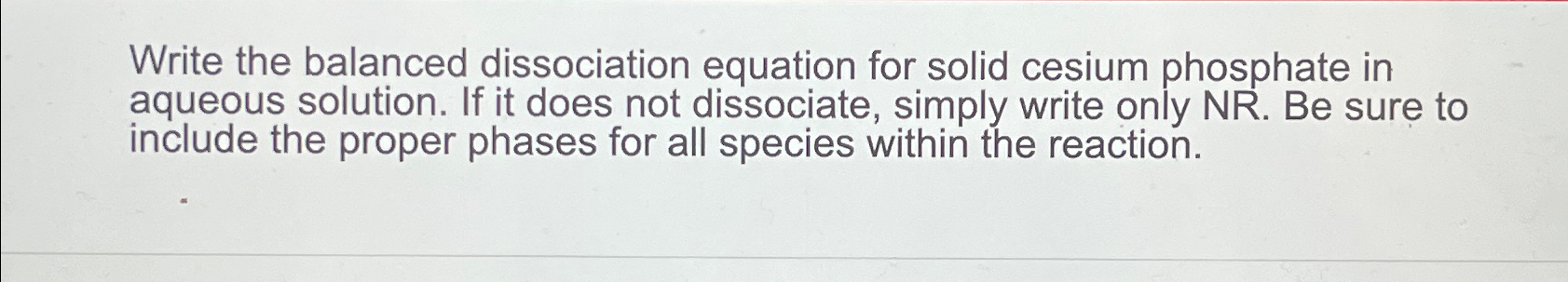 Solved Write the balanced dissociation equation for solid | Chegg.com