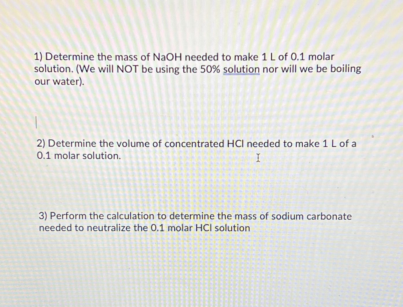 Determine the mass of NaOH needed to make 1L ﻿of 0.1 | Chegg.com