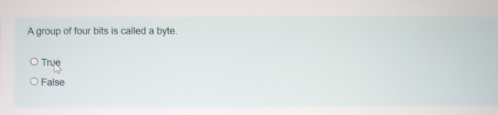 Solved A group of four bits is called a byte.TrueFalse | Chegg.com