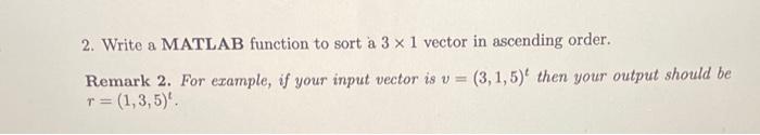 Solved 2. Write a MATLAB function to sort a 3 x 1 vector in | Chegg.com