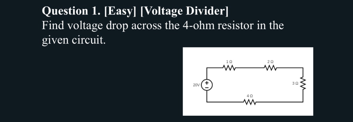 Solved Question 1. [Easy] [Voltage Divider]Find voltage drop | Chegg.com