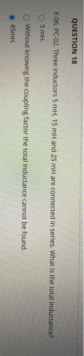 Solved QUESTION 18 E-06, PC-02. Three inductors 5 mH, 15 mh | Chegg.com