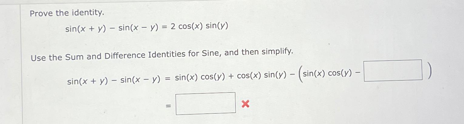 Solved Prove the identity.sin(x+y)-sin(x-y)=2cos(x)sin(y)Use | Chegg.com
