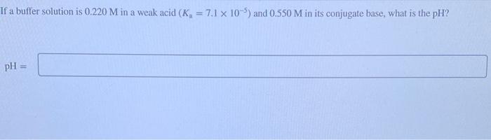 Solved If a buffer solution is 0.220M in a weak acid | Chegg.com