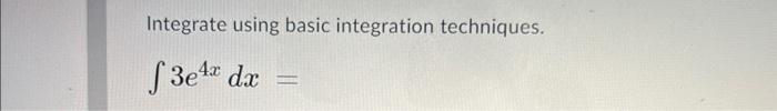 Solved Integrate Using Basic Integration Techniques Chegg