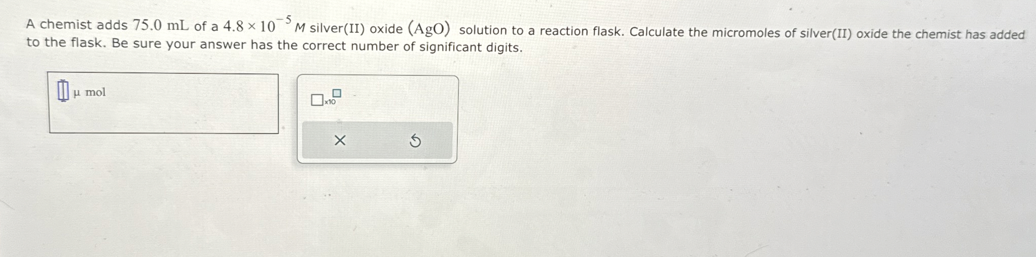 Solved A chemist adds 75.0mL ﻿of a 4.8×10-5M ﻿silver(II) | Chegg.com