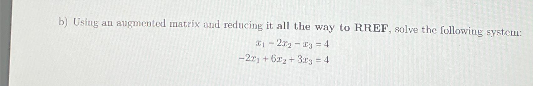Solved b) ﻿Using an augmented matrix and reducing it all the | Chegg.com