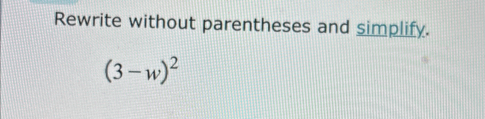 Solved Rewrite without parentheses and simplify.(3-w)2 | Chegg.com