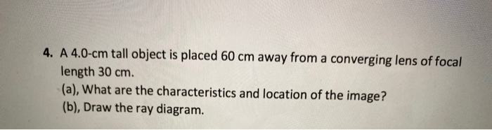 Solved 4. A 4.0-cm tall object is placed 60 cm away from a | Chegg.com
