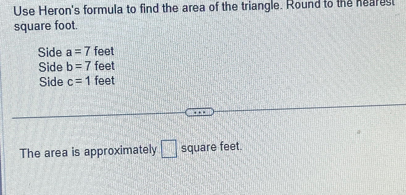 Solved Use Heron's formula to find the area of the triangle. | Chegg.com