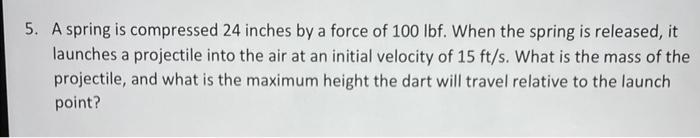 Solved 5. A spring is compressed 24 inches by a force of | Chegg.com