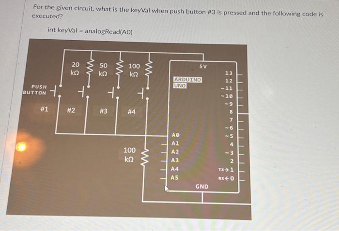 Solved For the given circuit, what is the keyVal when push | Chegg.com