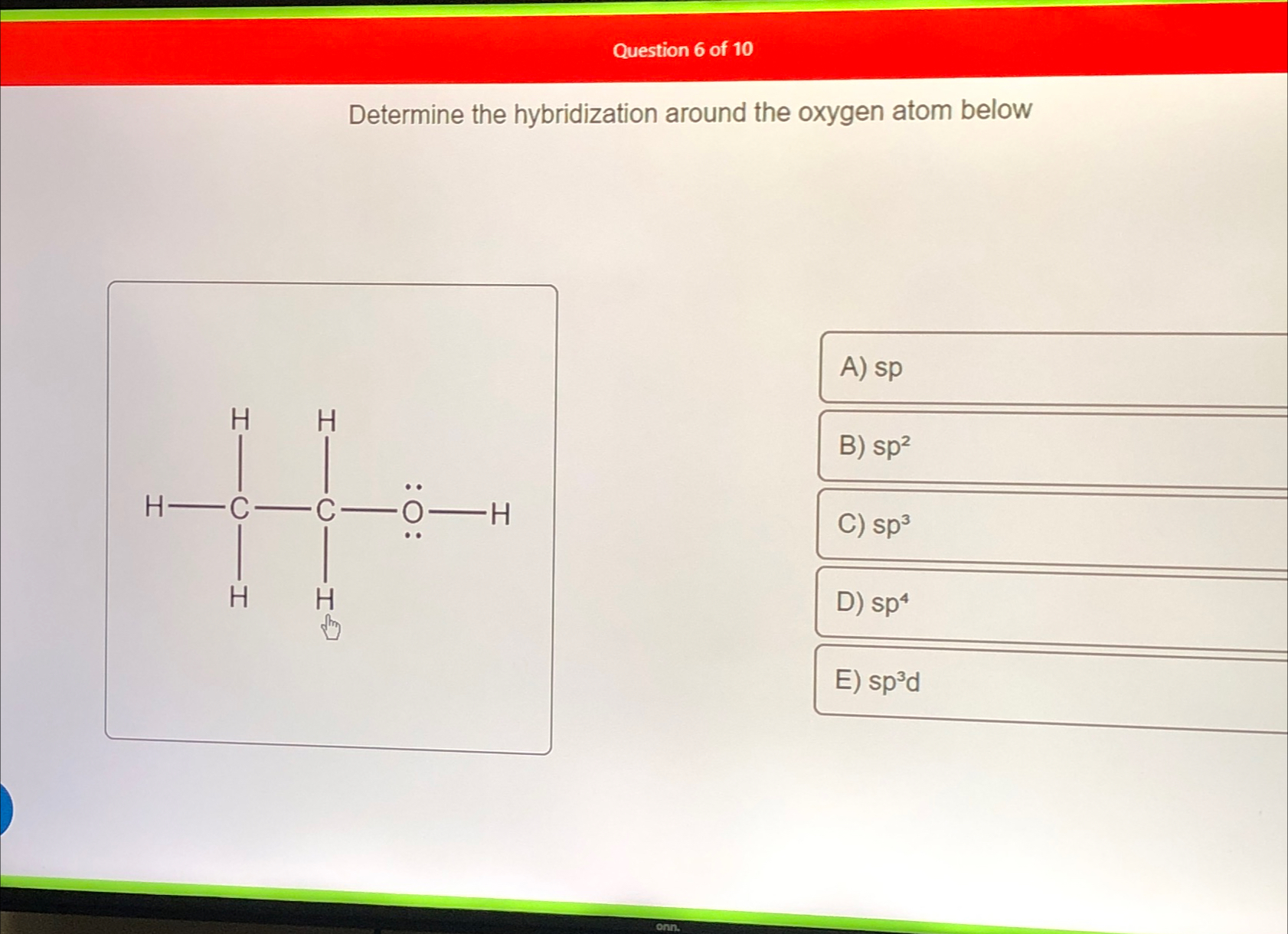 Solved Question 6 ﻿of 10Determine the hybridization around | Chegg.com