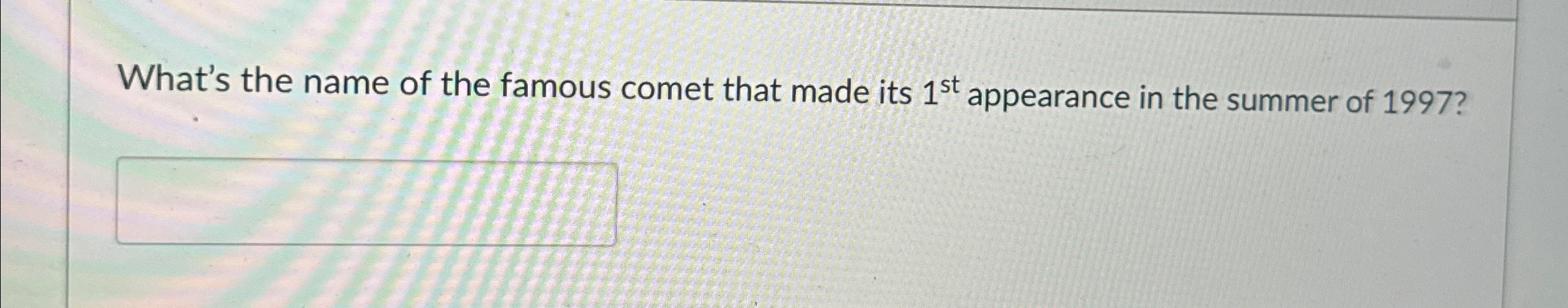 Solved What's the name of the famous comet that made its | Chegg.com