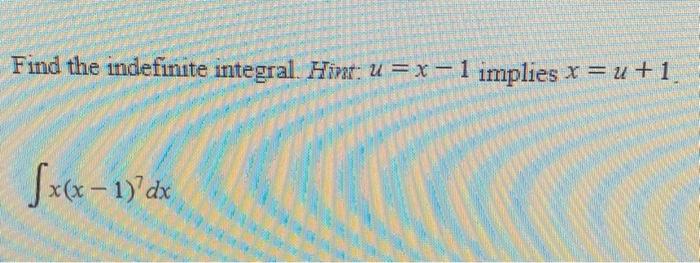 Solved Find the indefinite integral. Hint: u=x−1 implies | Chegg.com