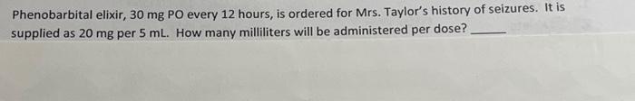 Solved Phenobarbital elixir, 30mg PO every 12 hours, is | Chegg.com