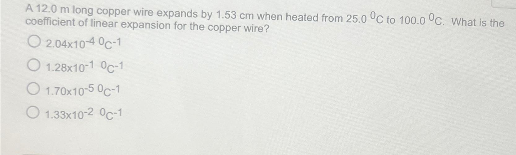 Solved A 12.0m ﻿long copper wire expands by 1.53cm ﻿when | Chegg.com