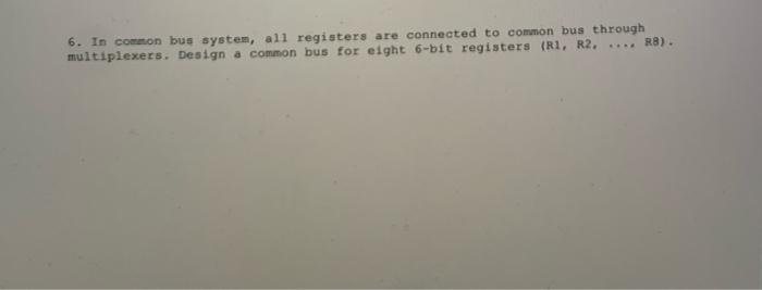 Solved R8). 6. In common bus system, all registers are | Chegg.com