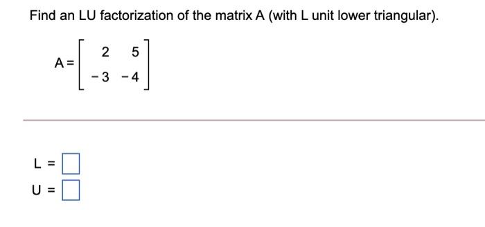 Solved Find an LU factorization of the matrix A (with L unit | Chegg.com