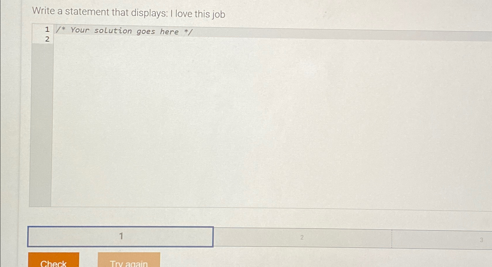 Solved Write a statement that displays: I love this job1 / | Chegg.com