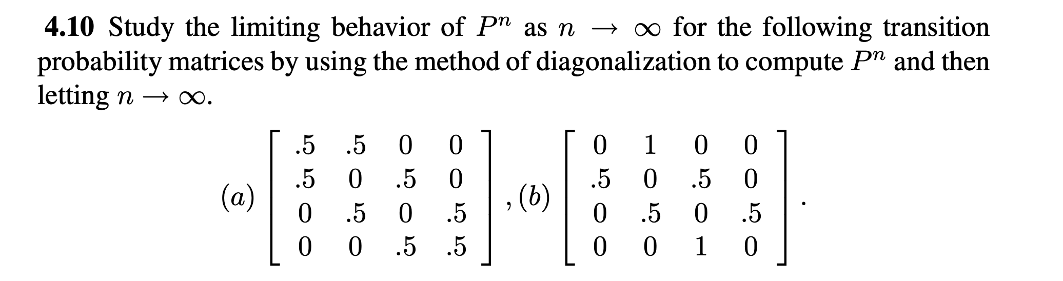 Solved 4.10 ﻿Study the limiting behavior of Pn ﻿as n→∞ ﻿for | Chegg.com