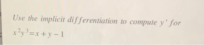 Solved Use the implicit differentiation to compute y′ for | Chegg.com
