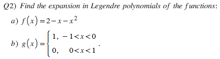 Q2) ﻿Find the expansion in Legendre polynomials of | Chegg.com