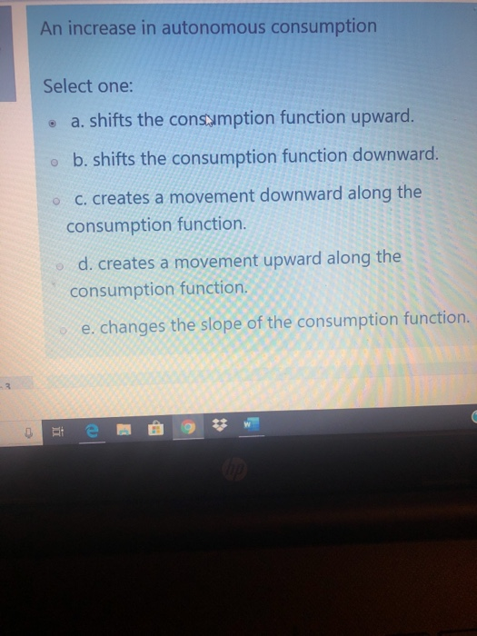 Solved An increase in autonomous consumption Select one: • | Chegg.com