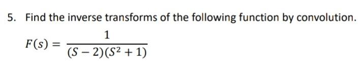 Solved 5. Find the inverse transforms of the following | Chegg.com
