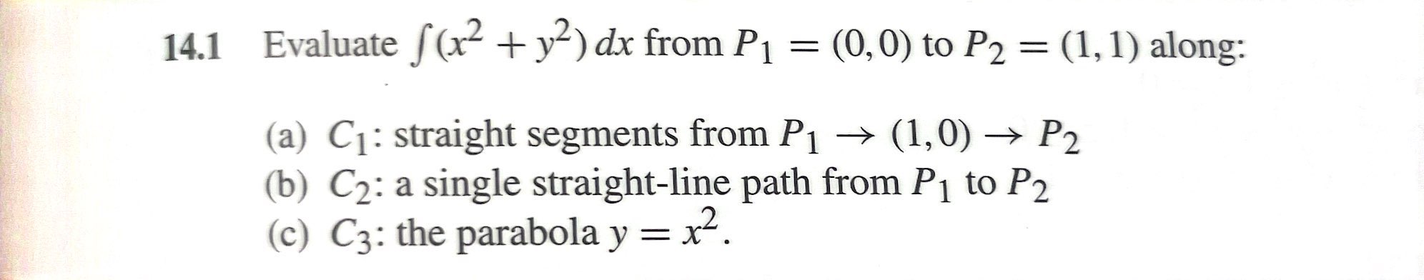 Solved 14.1 ﻿Evaluate ∫﻿﻿(x2+y2)dx ﻿from P1=(0,0) ﻿to | Chegg.com